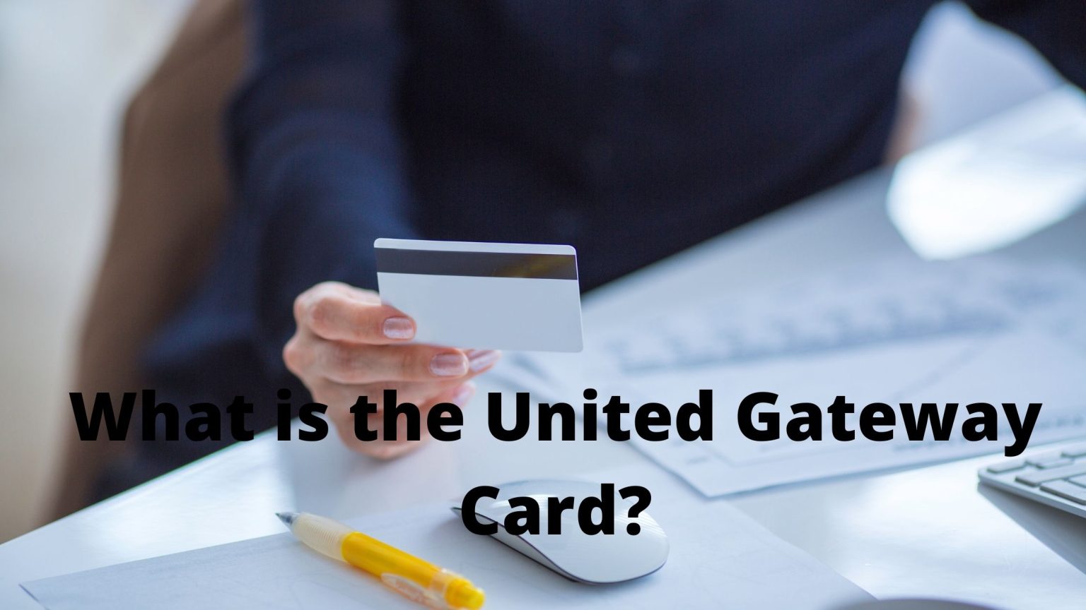 The Comprehensive United Gateway Card Review And How to Apply?